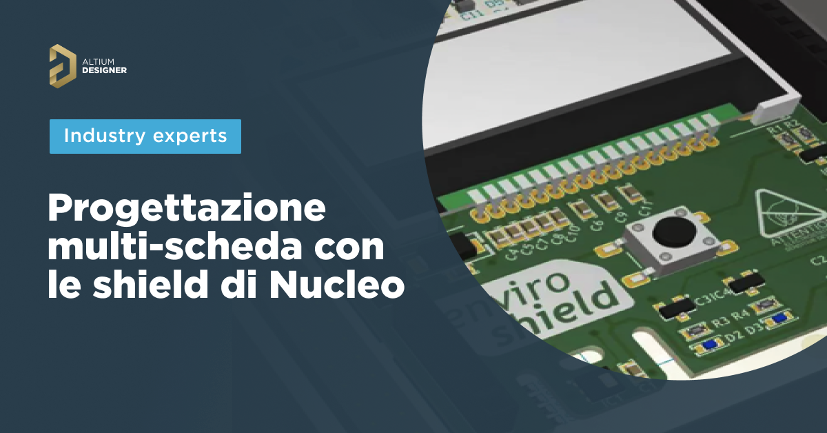Shield PCB - Design multi-scheda Nucleo Shield | Altium